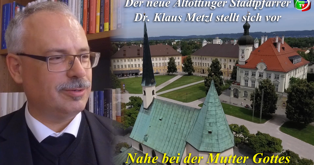 Der neue Altöttinger Stadtpfarrer Dr. Klaus Metzl stellt sich vor ...